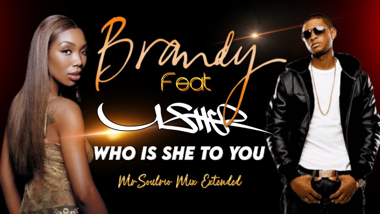 BRANDY Feat USHER - WHO IS SHE TO YOU (MrSOULRIO MIX EXTENDED) - YouTube