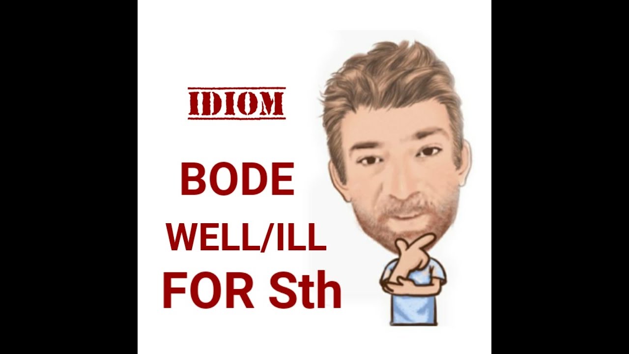 Bode Well or Bode Ill for Someone or Something - Idioms (765) English ...