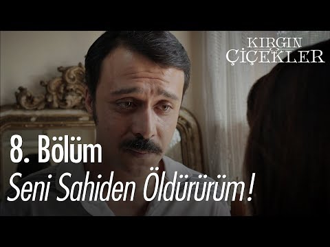 Seni sahiden öldürürüm! - Kırgın Çiçekler 8. Bölüm