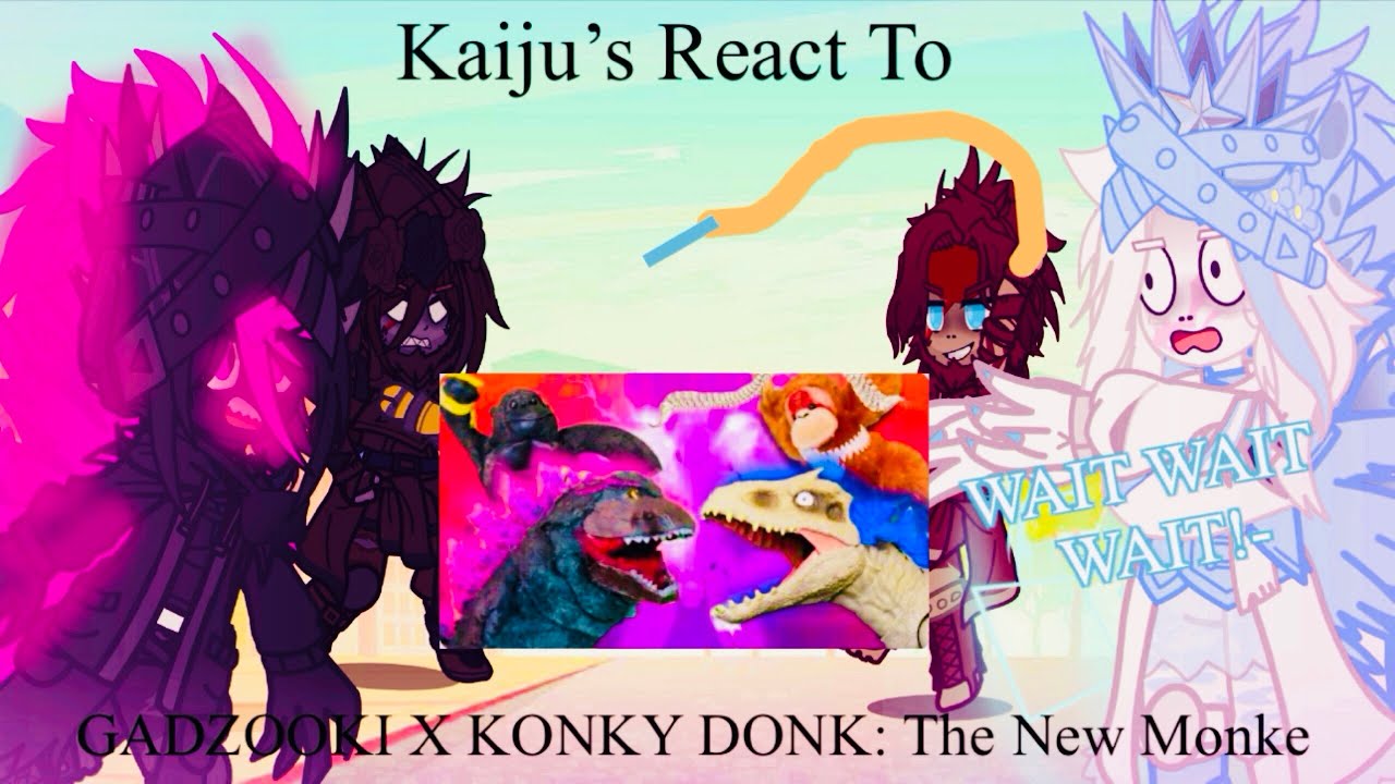Kaiju’s React To GADZOOKI X KONKY DONK: The New Monke {@StinkyBlueRat ...