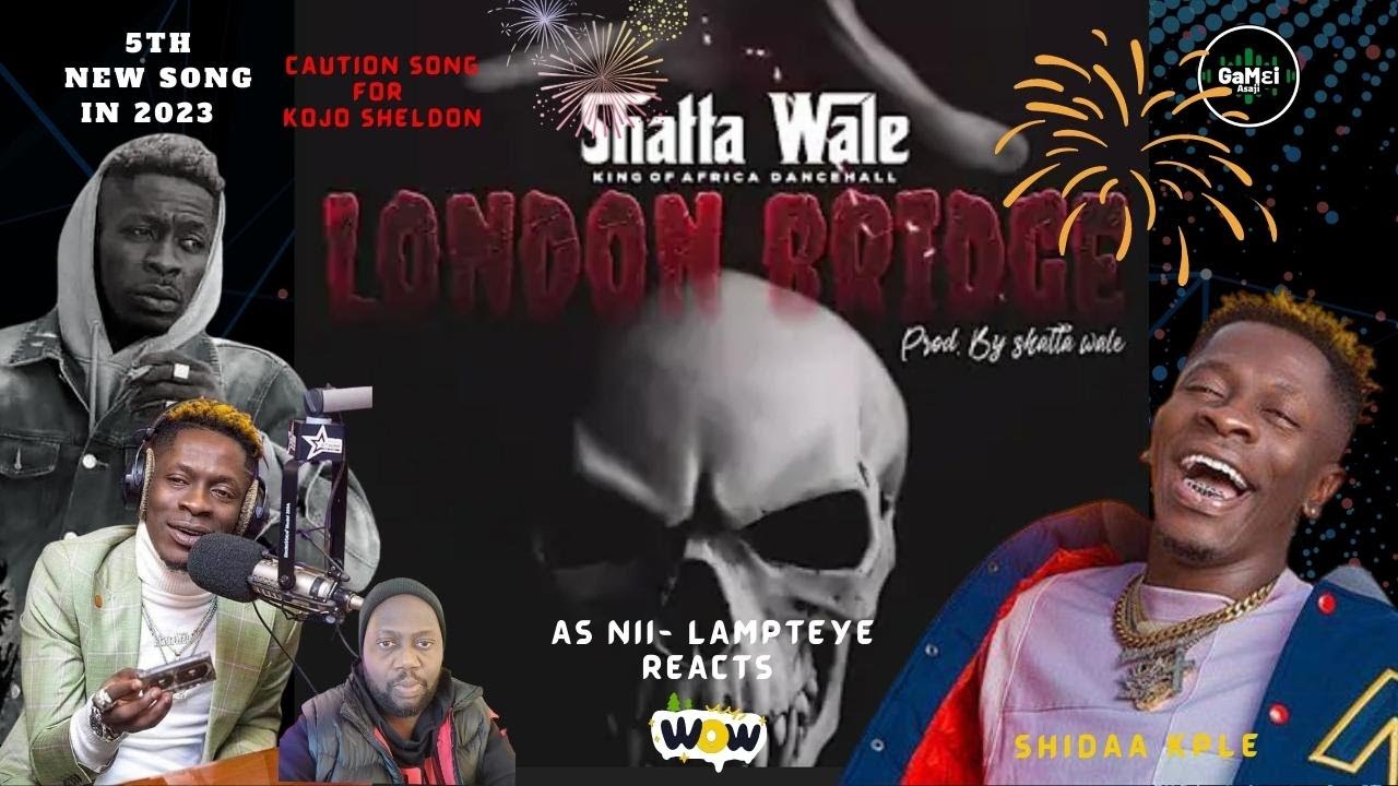 CAUTION SONG🔥🇬🇭 FOR KOJO SHELDON!Shatta Wale -LONDON BRIDGE(Shatta ...