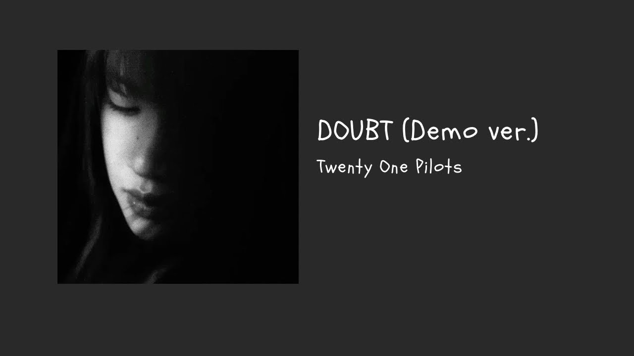 Doubt (Demo ver.) - ᴛᴡᴇɴᴛʏ ᴏɴᴇ ᴘɪʟᴏᴛꜱ - YouTube