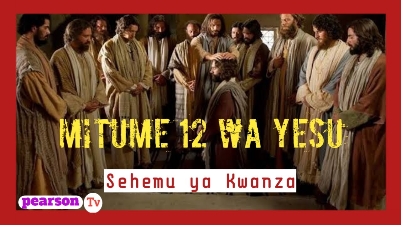 MITUME 12 WA YESU_SEHEMU YA KWANZA(EP01): YESU ANACHAGUA MITUME. - YouTube