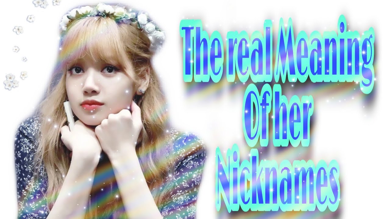 LISA THE REAL MEANING OF HER NICKNAMES | ILOVEBLACKPINK | BLACKPINK ...