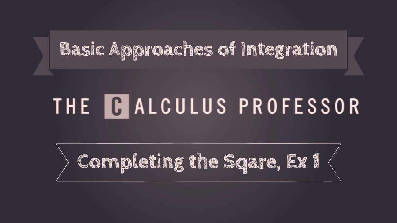 Basic Approaches of Integration (Completing the Square), Example 1 ...