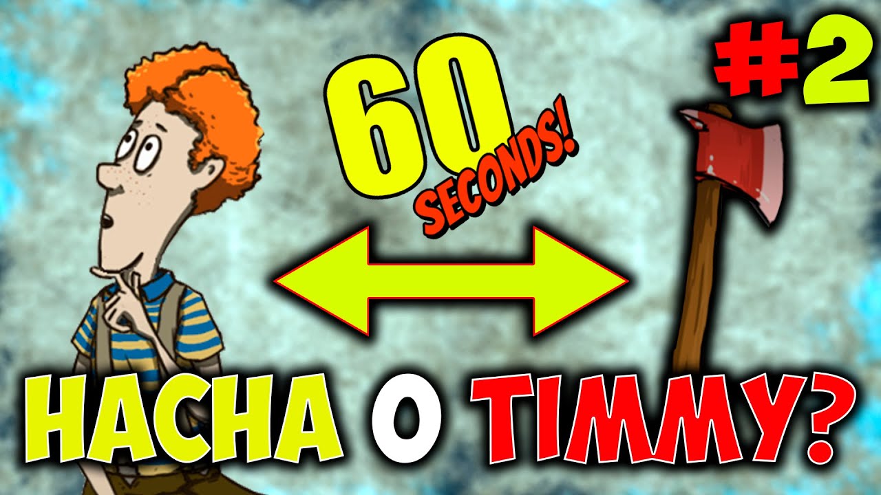 60 Seconds #2-Hacha O Timmy?|Gameplay Español - YouTube