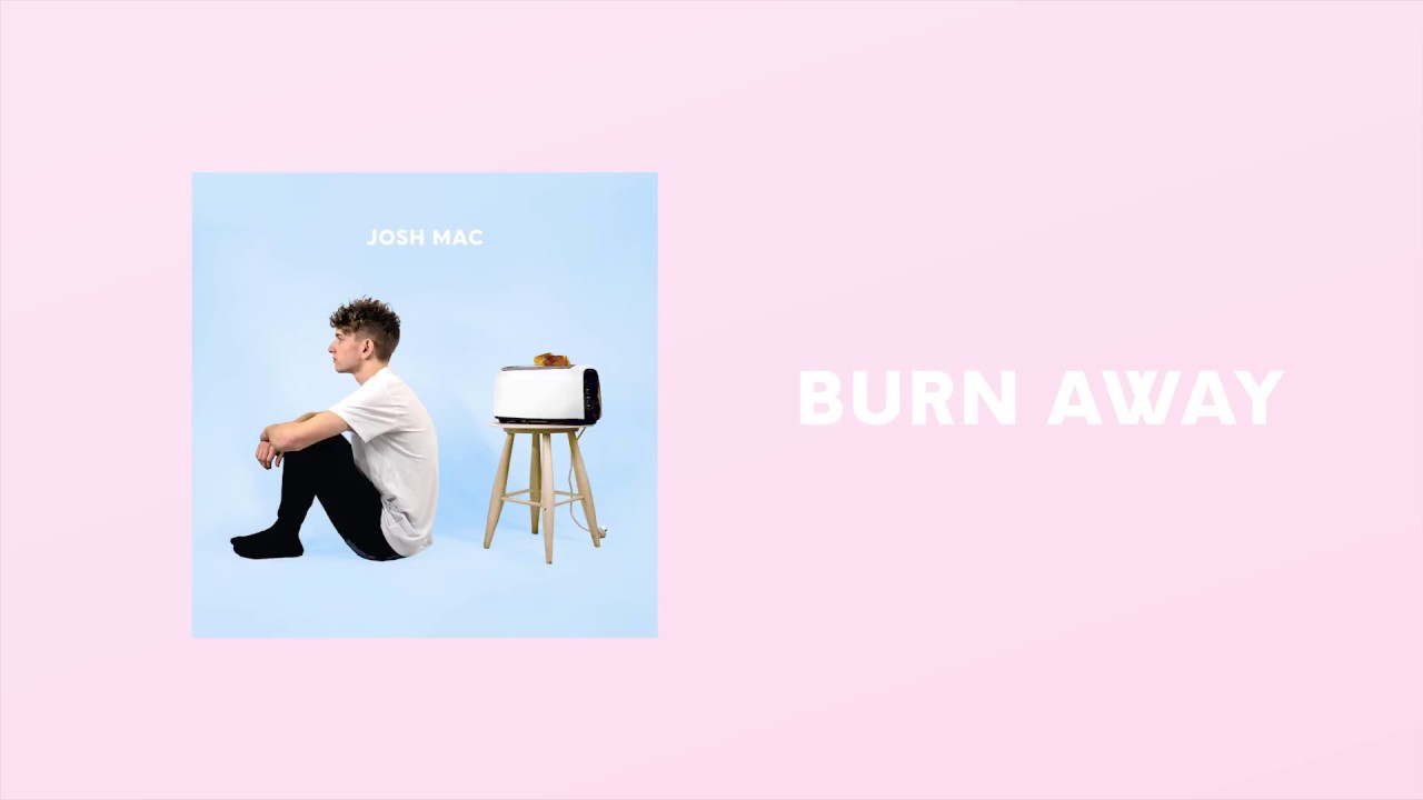 Josh Mac - Burn Away [Offical Audio] - YouTube