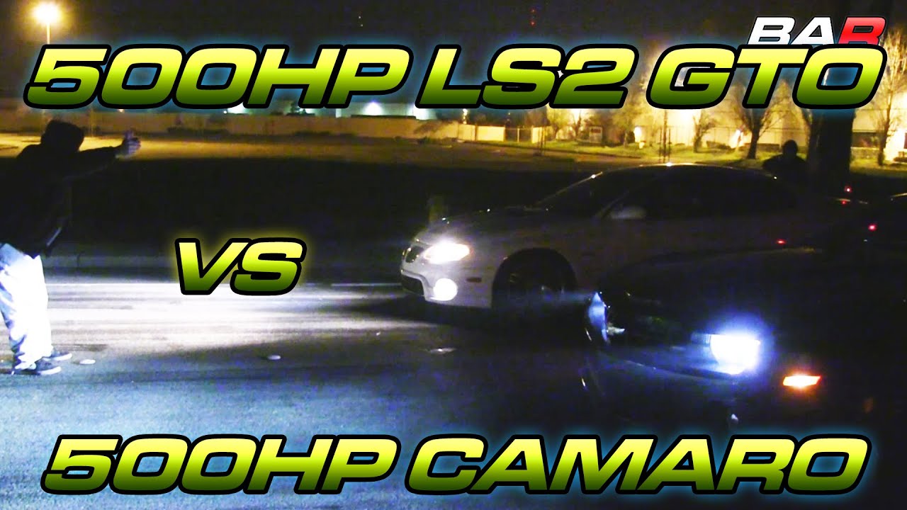 500hp Camaro vs 500hp LS2 GTO - YouTube