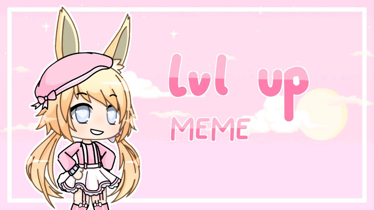 (OLD) Level Up • Meme • Gacha Life - YouTube