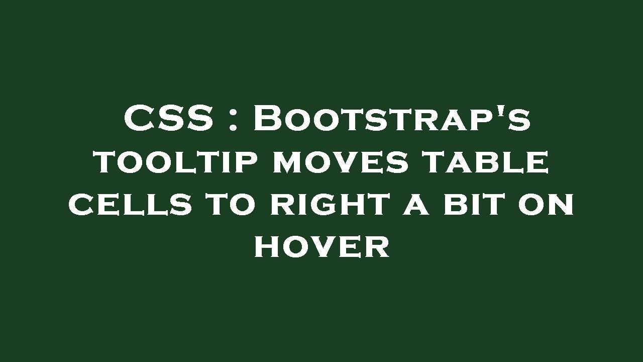 CSS : Bootstrap's tooltip moves table cells to right a bit on hover - YouTube