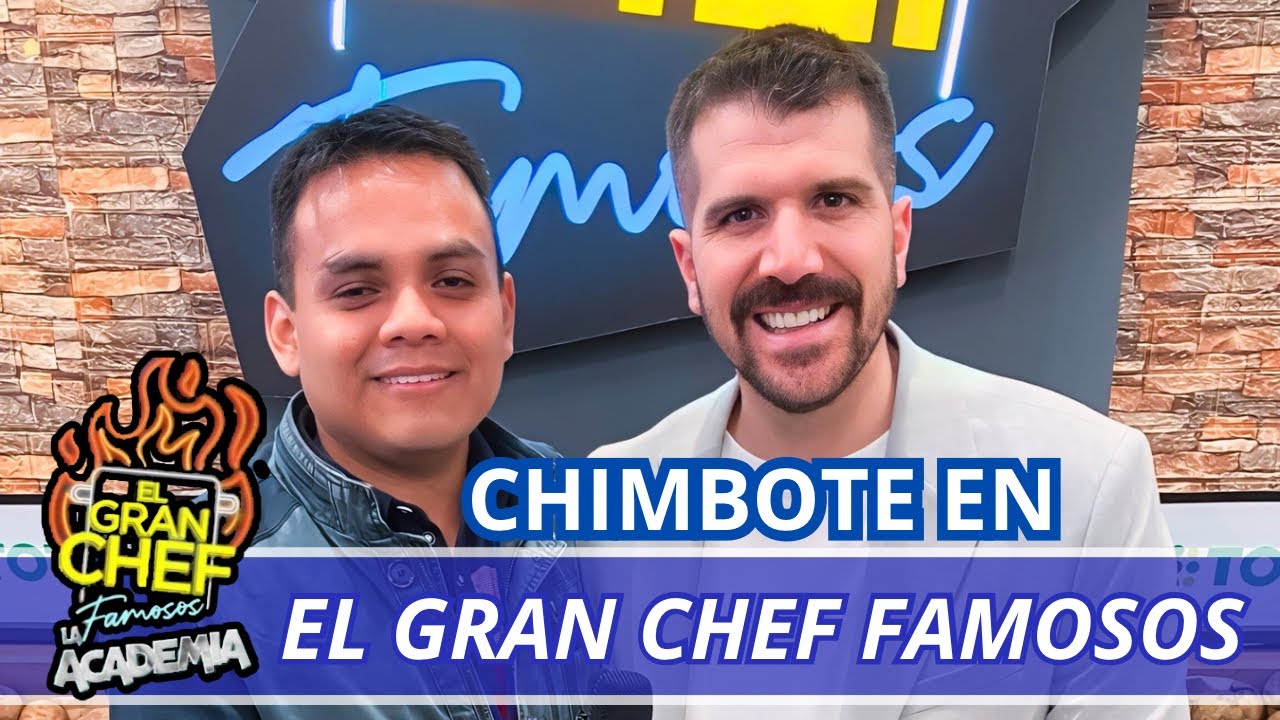 EL GRAN CHEF FAMOSOS LA ACADEMIA: CHIMBOTE PRESENTE COMO ALUMNO - YouTube
