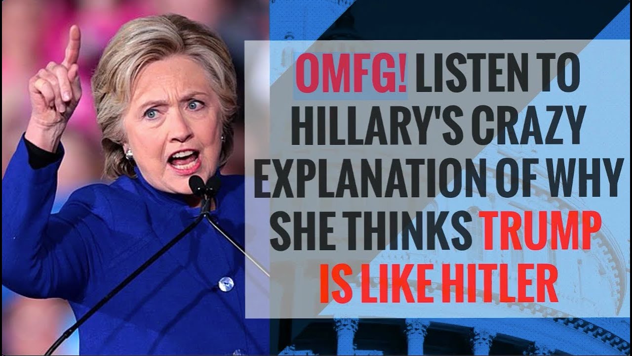 OMFG! Listen to Hillary's CRAZY Explanation of Why She Thinks Trump Is ...
