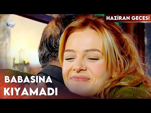 Havin Babasını Affetti!   |  Haziran Gecesi