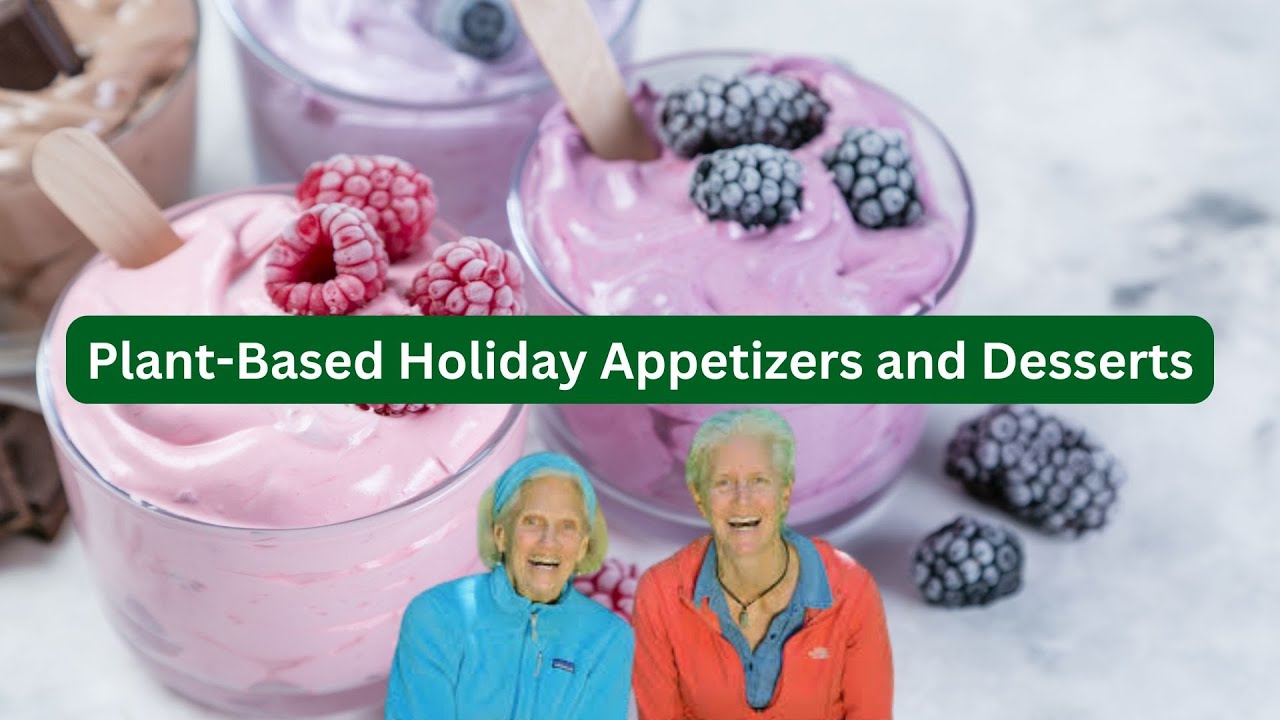 Plant-Based Holiday Appetizers and Desserts with Ann & Jane Esselstyn ...