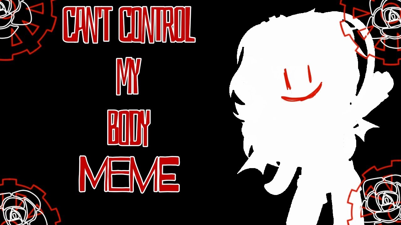 Can't Control My body Meme •piggy• (Player and player's family) - YouTube