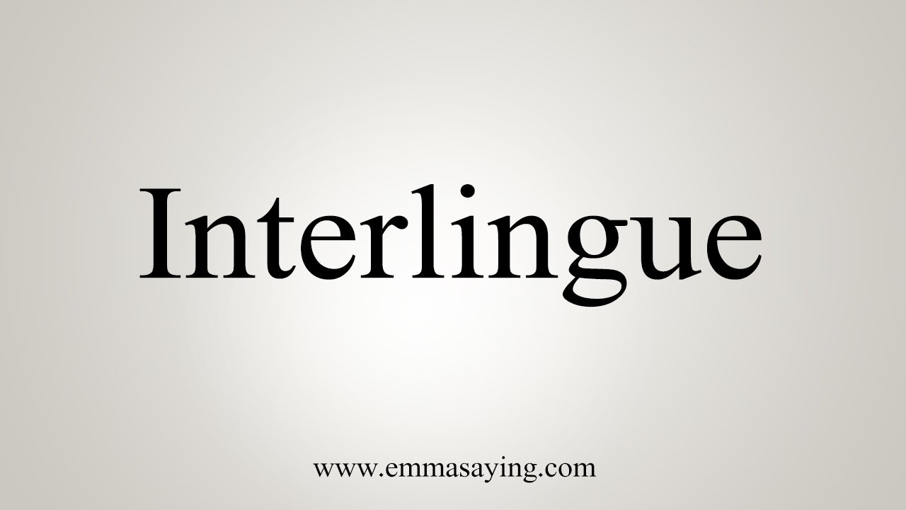 How To Say Interlingue - YouTube