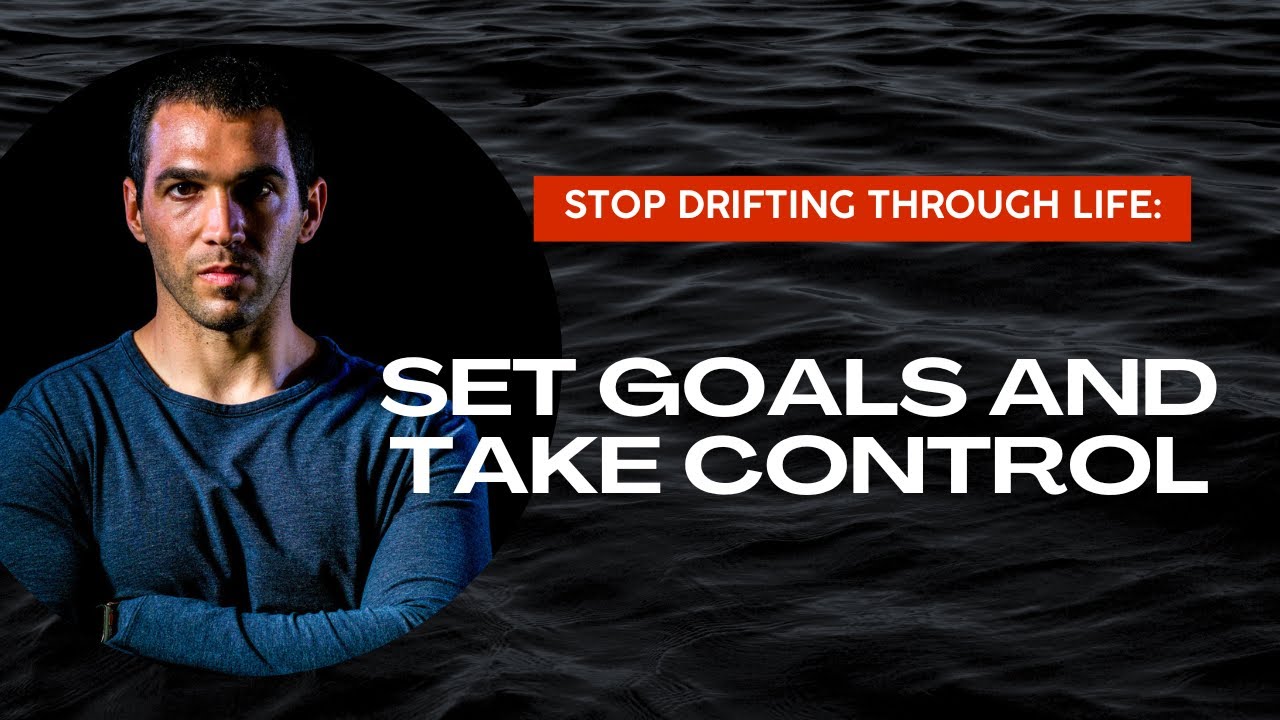 Stop Drifting Through Life: Set Goals & Take Control - YouTube