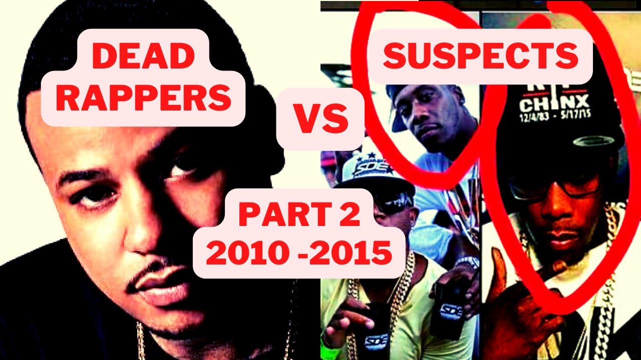 Dead Rappers vs Suspects (Rappers that were killed and there was a ...