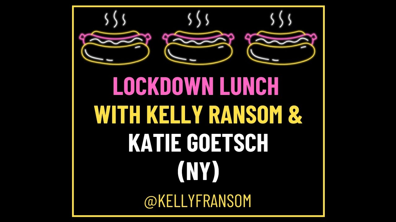 Lockdown Lunch with Kelly Ransom & Katie Goetsch - YouTube