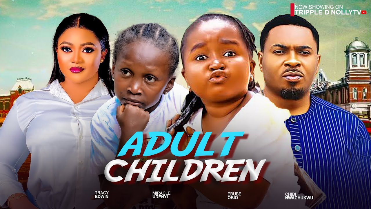 ADULT CHILDREN - EBUBE OBIO, MIRACLE ODUENYI, TRACY EDWIN, CHIDI ...