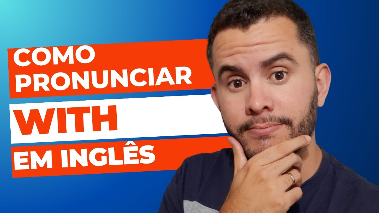 COMO PRONUNCIAR WITH EM INGLÊS - YouTube