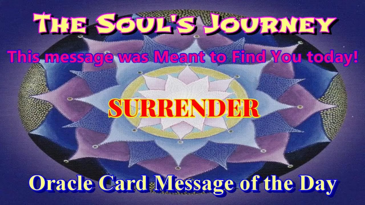 YOUR ORACLE CARD Of The DAY Message: SURRENDER 🌟💖🌟 SOUL'S JOURNEY ...