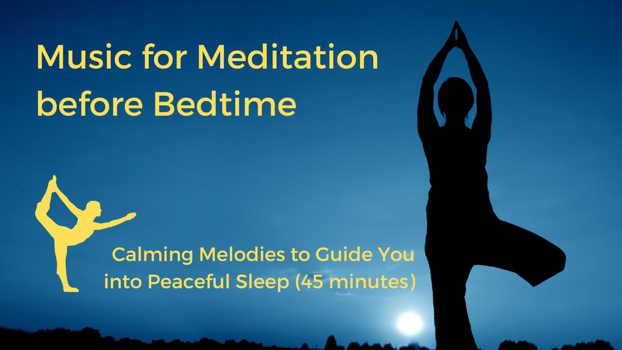 45 Minutes Music for Meditation before Bedtime | Calming Melodies to ...
