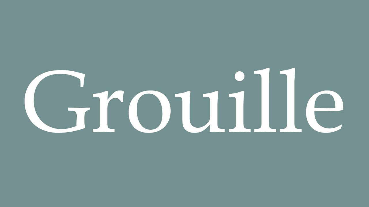 How to Pronounce ''Grouille'' (Hurry) Correctly in French - YouTube