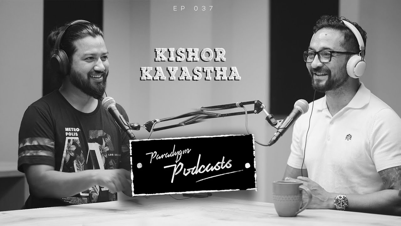 Kishor Kayastha | Paradygm Podcasts | 037 - YouTube
