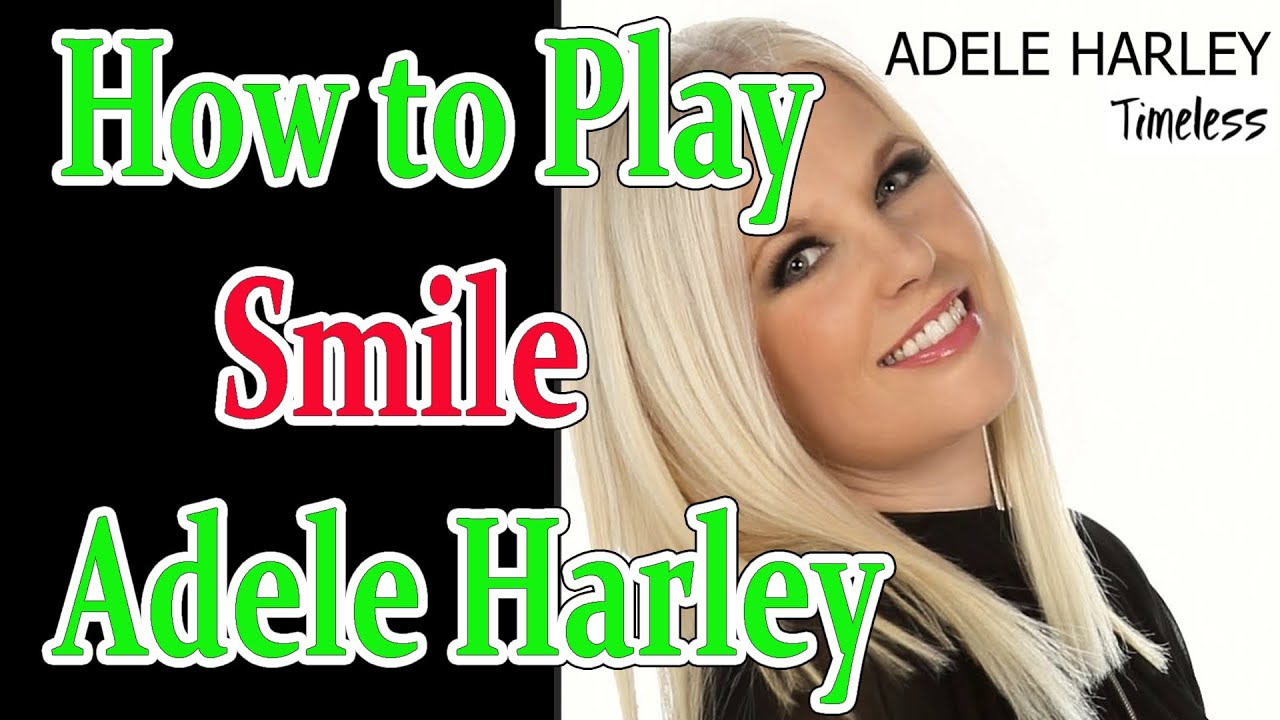 How to Play SMILE - ADELE HARLEY - YouTube