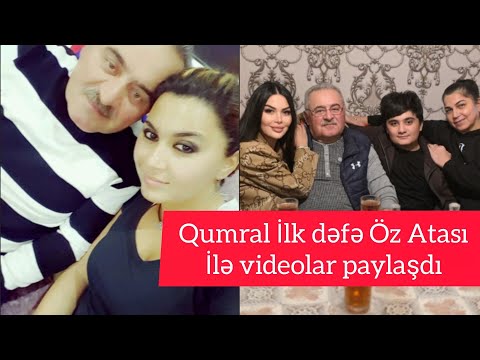 Qumral İlk dəfə Öz Atası İlə videolar paylaşdı.