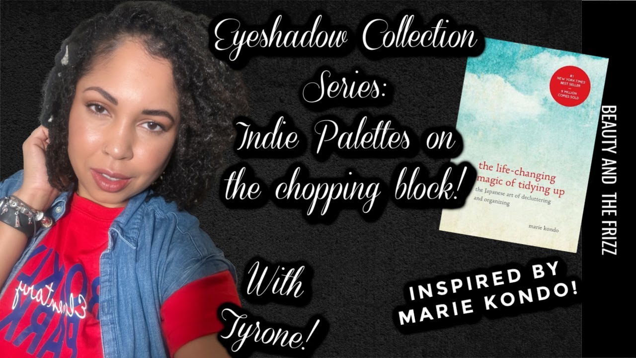 Eyeshadow collection Declutter: INDIE! Marie Kondo Style! WITH TYRONE ...