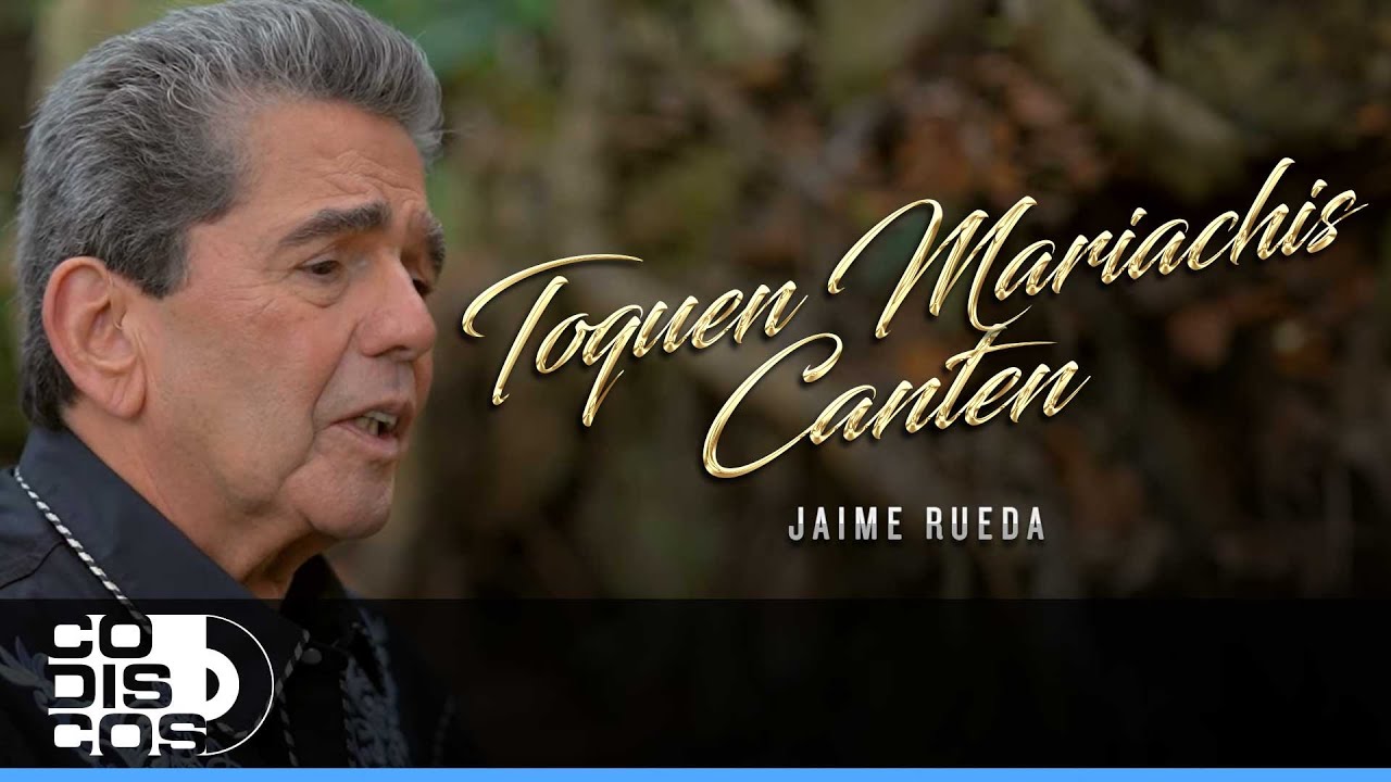 Toquen Mariachis Canten, Jaime Rueda - Video Oficial - YouTube
