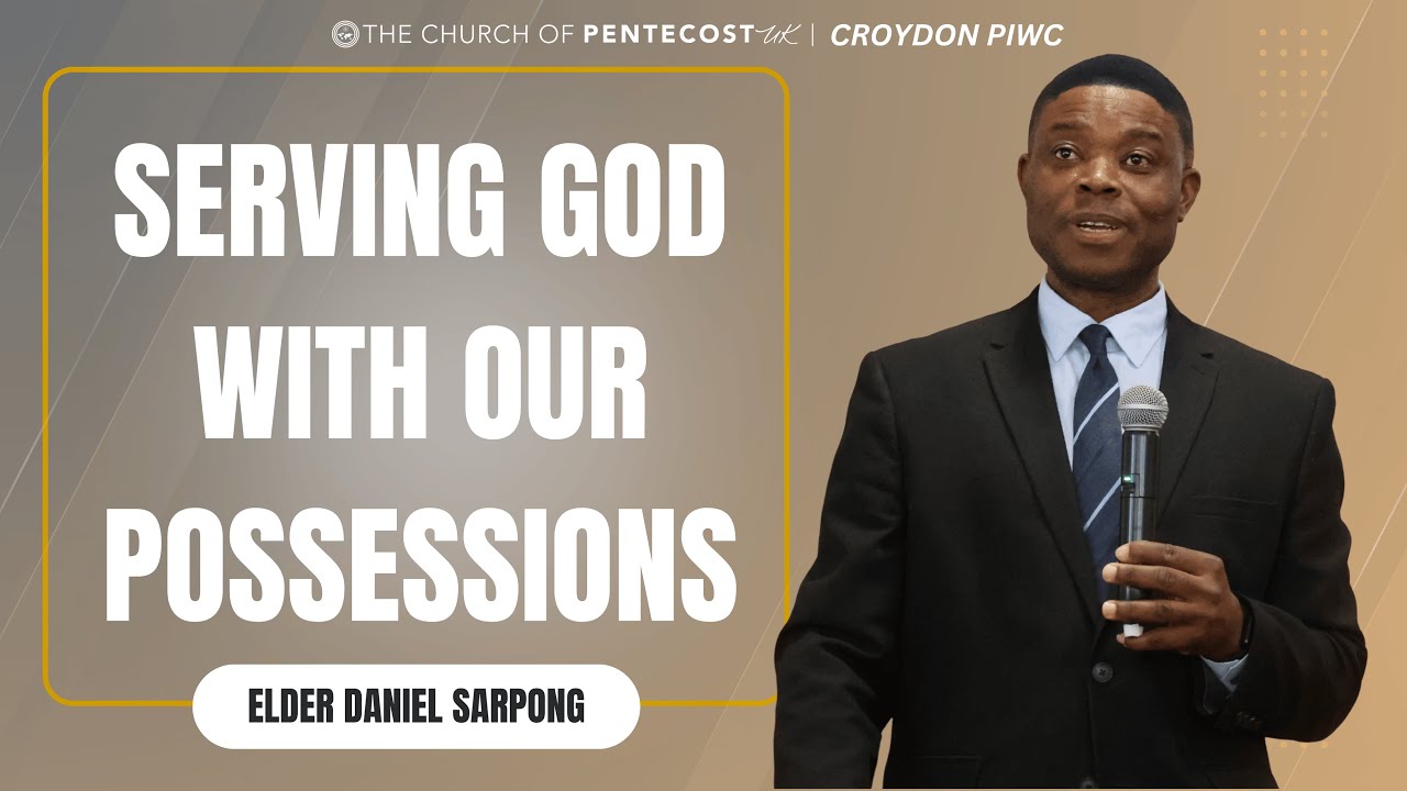 Serving God With Our Possession 2 || Elder Daniel Sarpong - YouTube