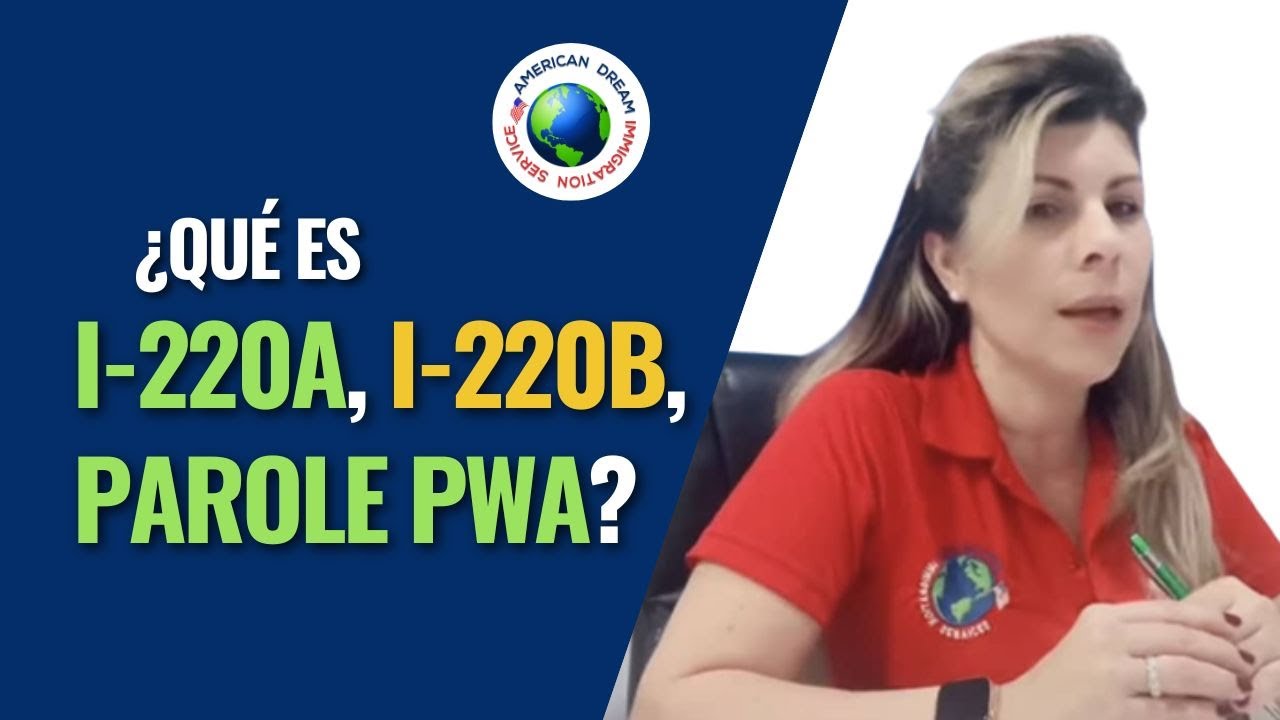 📑¿Qué es el I220A, I220B y Parole PWA? - YouTube