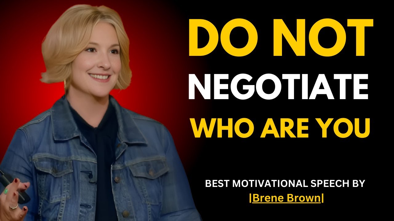 DO NOT NEGOTIATE WHO ARE YOU | BRENE BROWN | BEST MOTIVATIONAL SPEECH ...