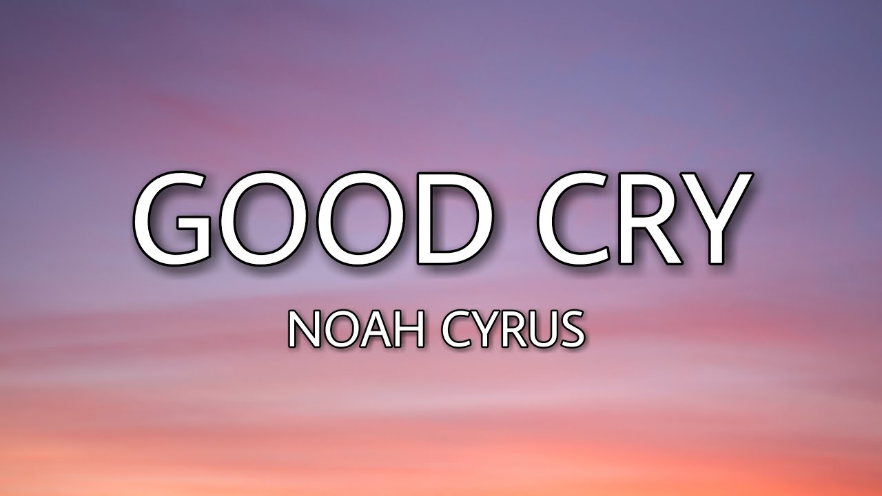 Noah Cyrus - Good Cry (Lyrics) - YouTube