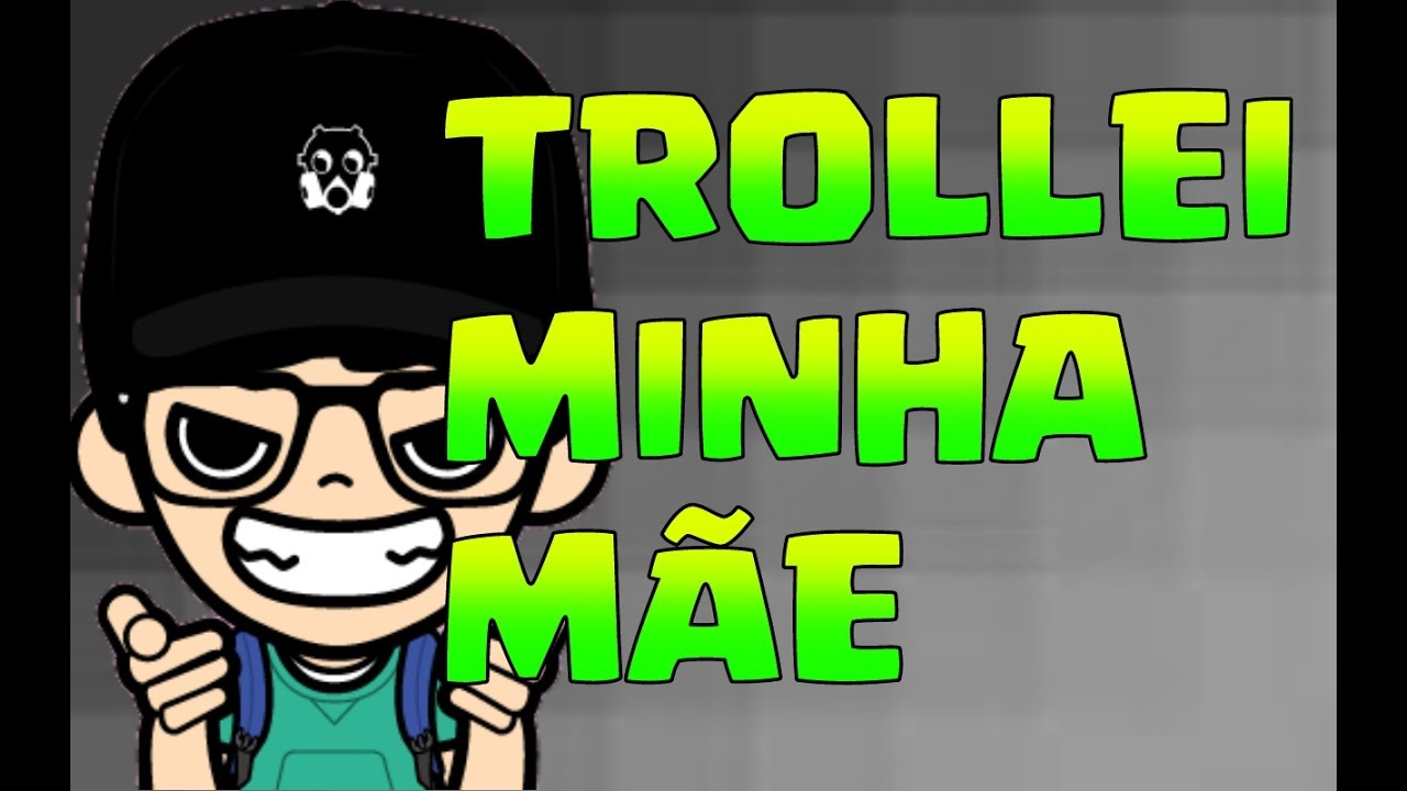 Trollei Minha MÃe Apanhei Youtube