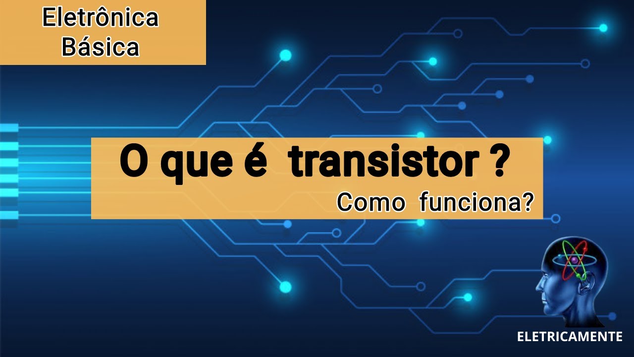 o que é transistor e como funciona ? | algumas aplicações recorrentes ...