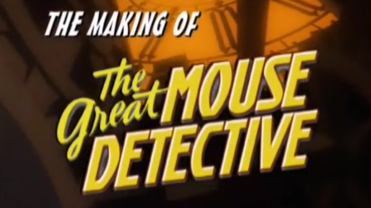 The Great Mouse Detective - The Making of The Great Mouse Detective ...