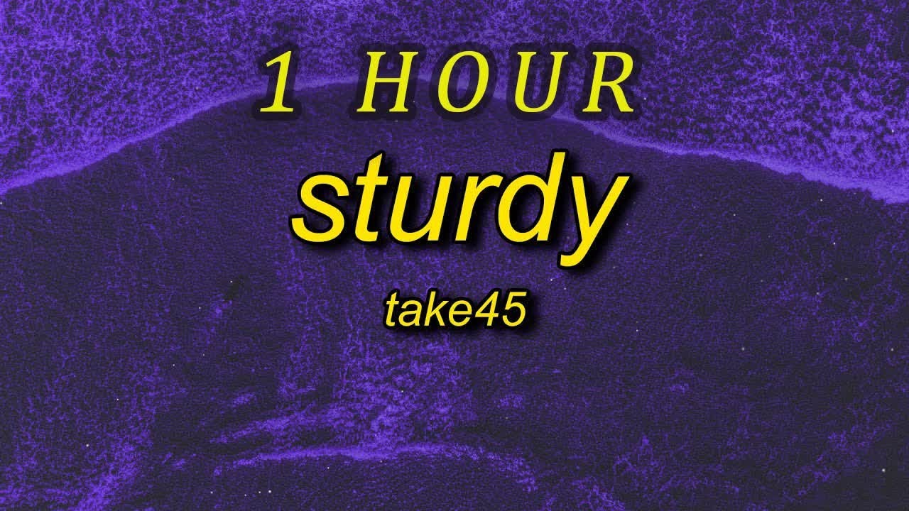 Take45 - Sturdy (Lyrics) | 1 HOUR - YouTube