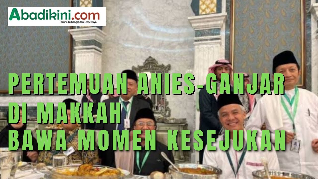 Pertemuan Anies-Ganjar Di Makkah Bawa Momen Kesejukan - YouTube