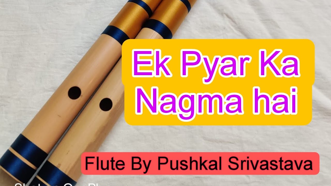 Ek Pyar Ka Nagma hai ll Bansuri ll Pushkal Srivastava - YouTube