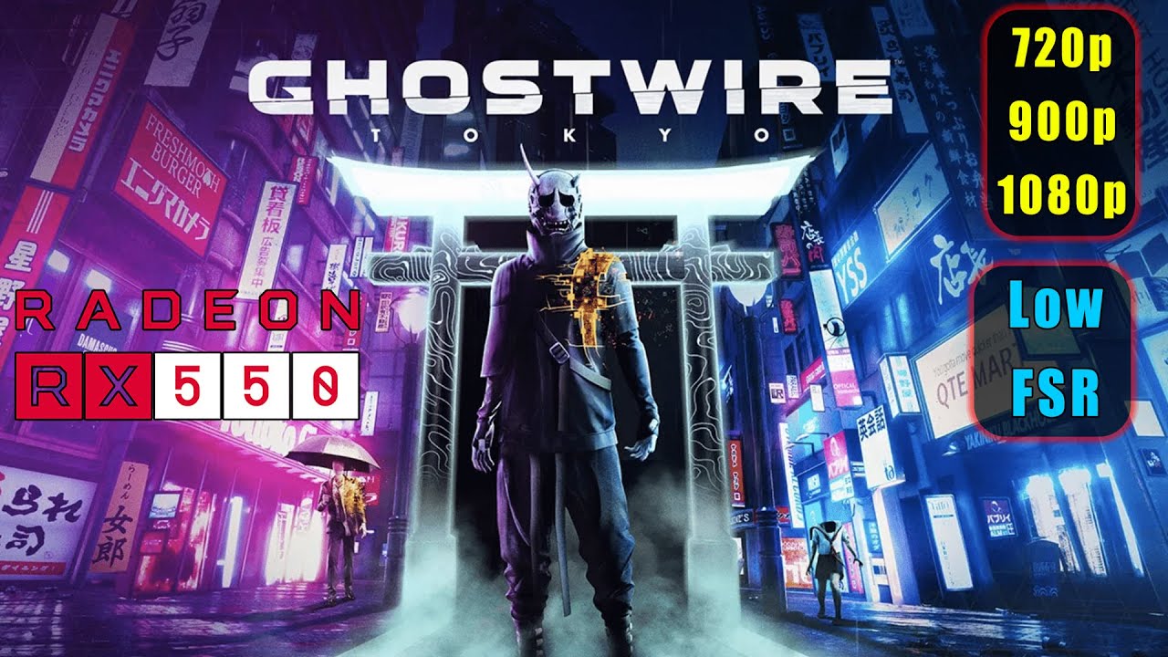 Ghostwire Tokyo | RX 550 2GB + Core i5 10400 | 720p 900p 1080p | FSR ...