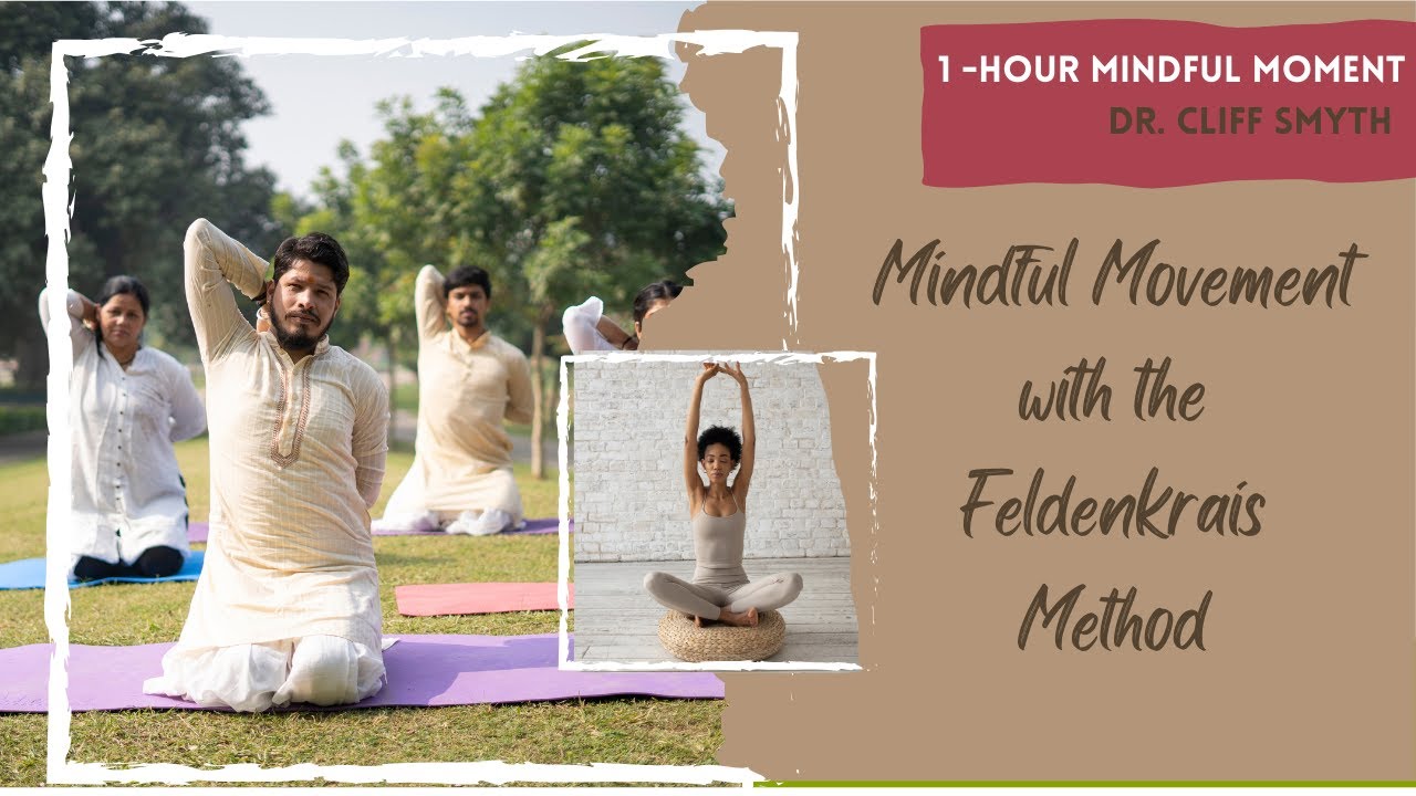 Mindful Movement with the Feldenkrais Method | 1 hour | Dr. Cliff Smyth ...