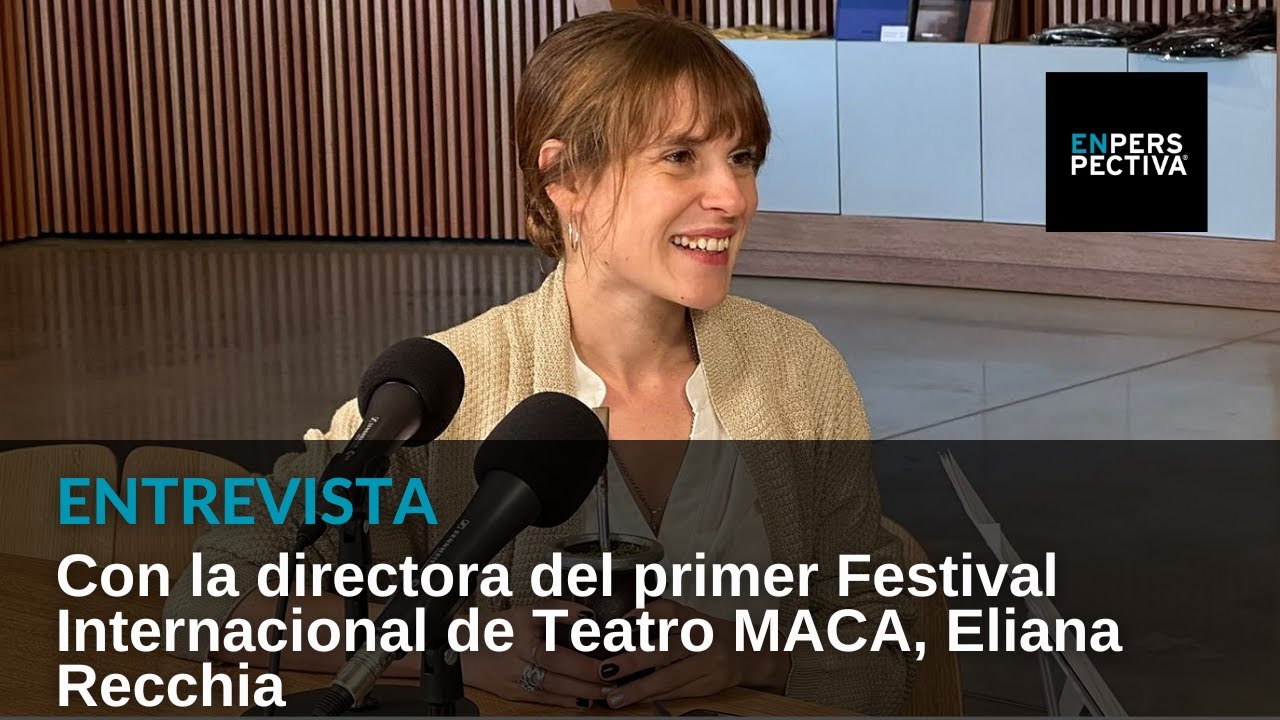 ¿Por qué el MACA apuesta por el teatro y suma un festival internacional ...