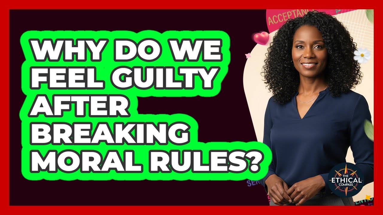 Why Do We Feel Guilty After Breaking Moral Rules? - The Ethical Compass ...