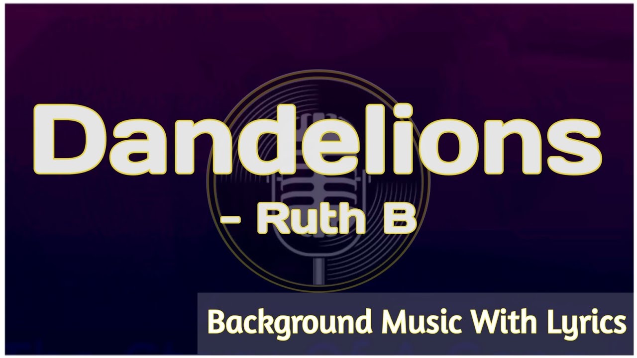 Dandelions - Ruth B || with Lyrics || Song for singing || #karaoke # ...