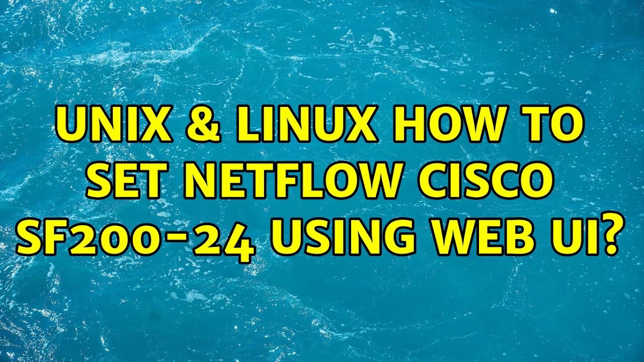 Unix & Linux: How To Set NetFlow Cisco SF200-24 using WEB UI? - YouTube
