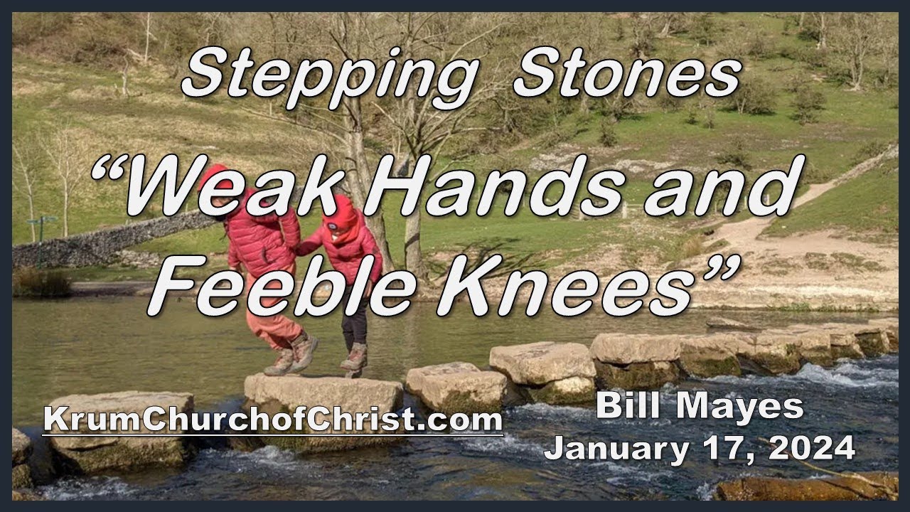 Stepping Stone for January 17, 2024, “Weak Hands and Feeble Knees ...